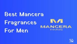 7 Best Smelling Mancera Colognes For Men [Tested in 2024]
