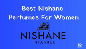 7 Best Exotic Nishane Perfumes For Women You Must Try [2024]